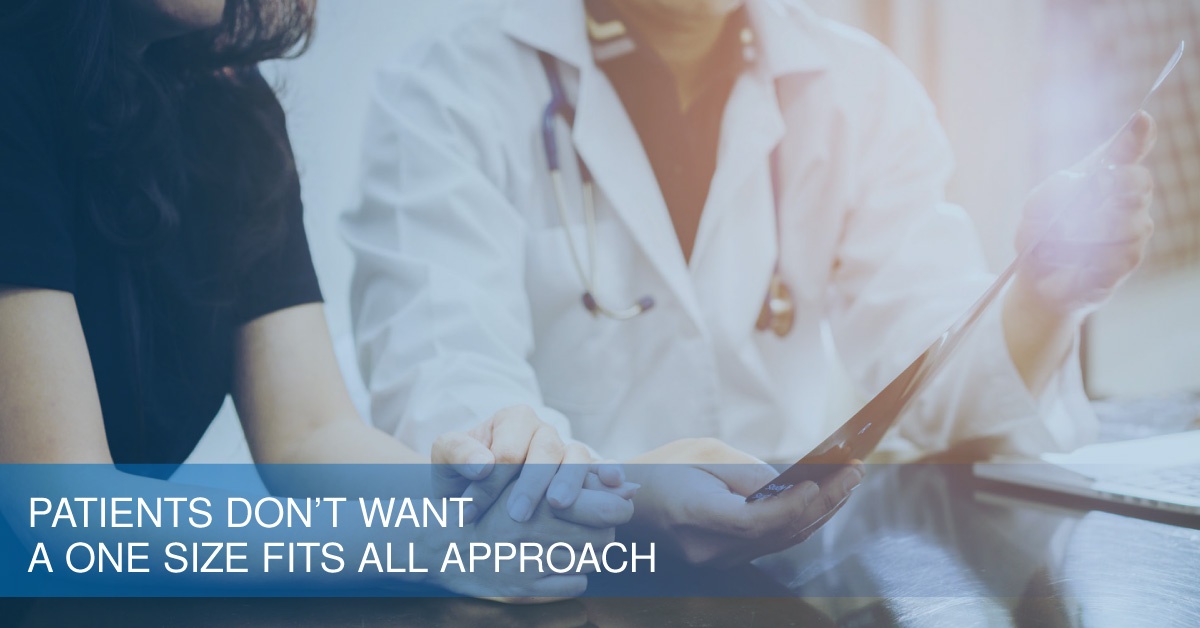 Patients Don’t Want a One Size Fits All Approach to Patient Care ...